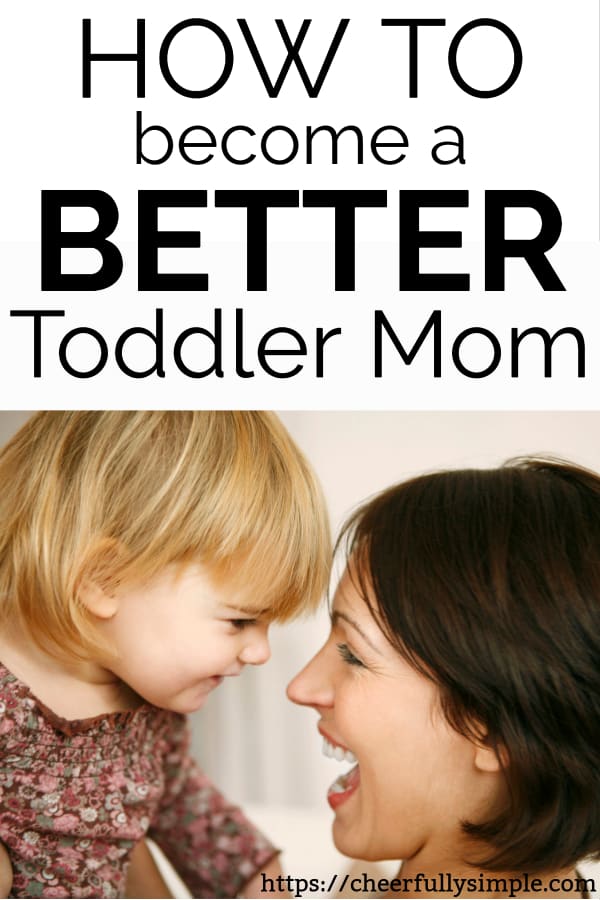 How to Be a Better Mom to Your Toddler 2025 - Cheerfully Simple