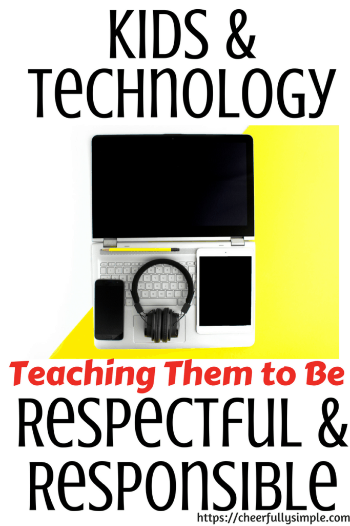 Kids and Technology- Being Respectful and Responsible - Cheerfully Simple