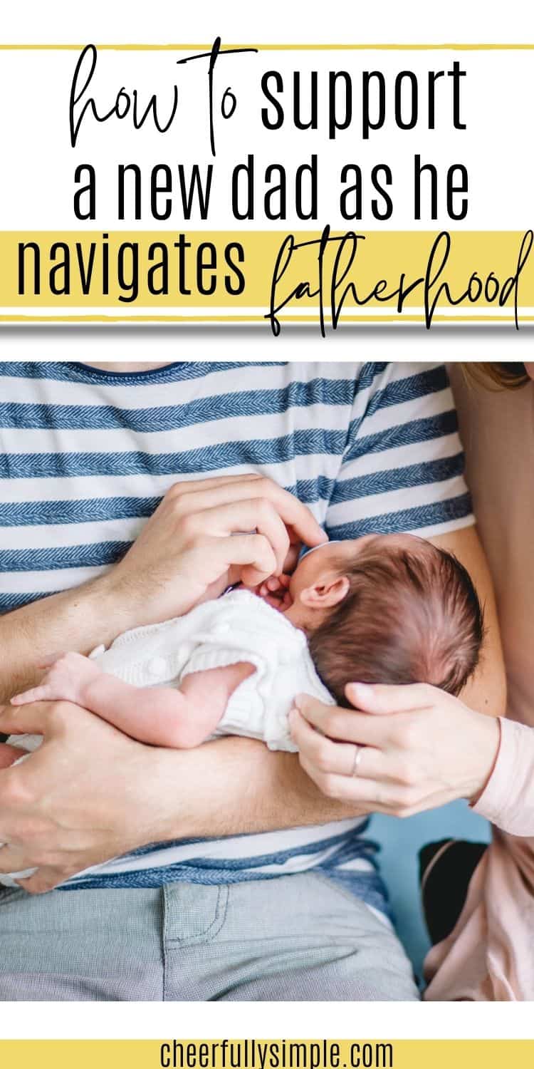 How to Support a New Dad 2025 - Cheerfully Simple