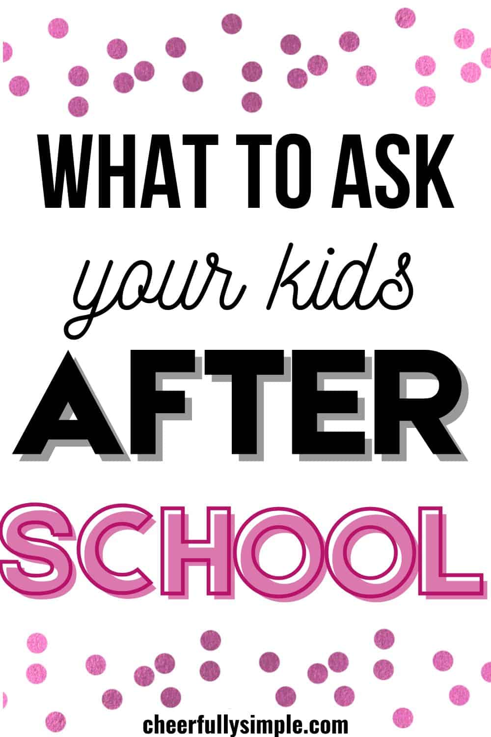 40 Questions to Ask Kids After School 2025 - Cheerfully Simple